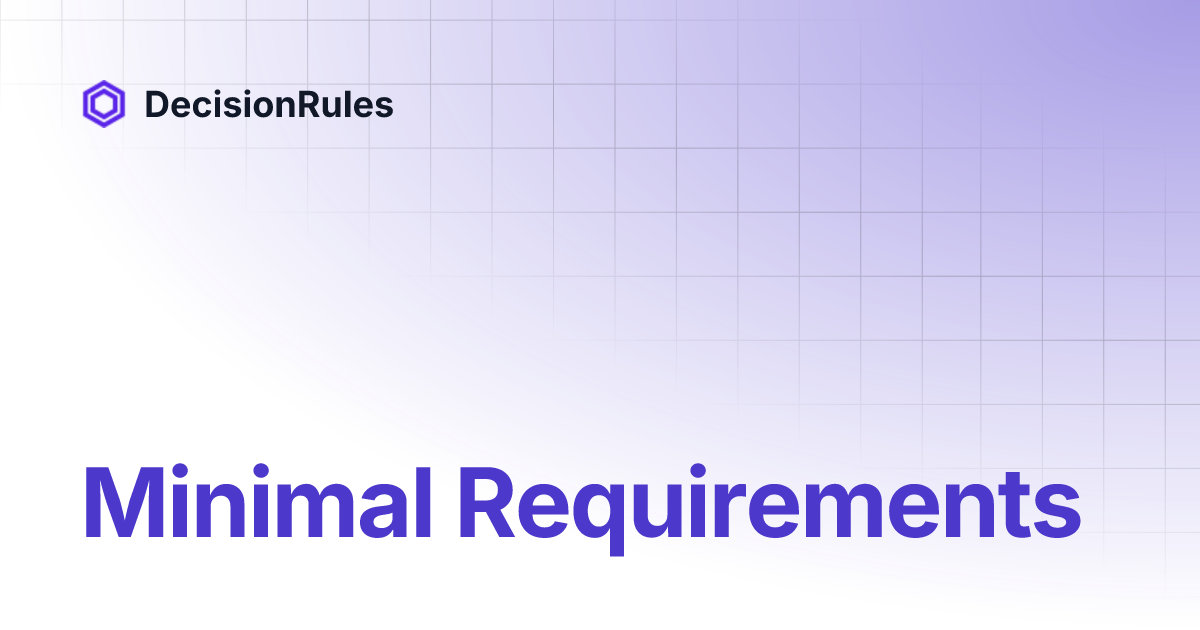 Minimal Requirements | DecisionRules
