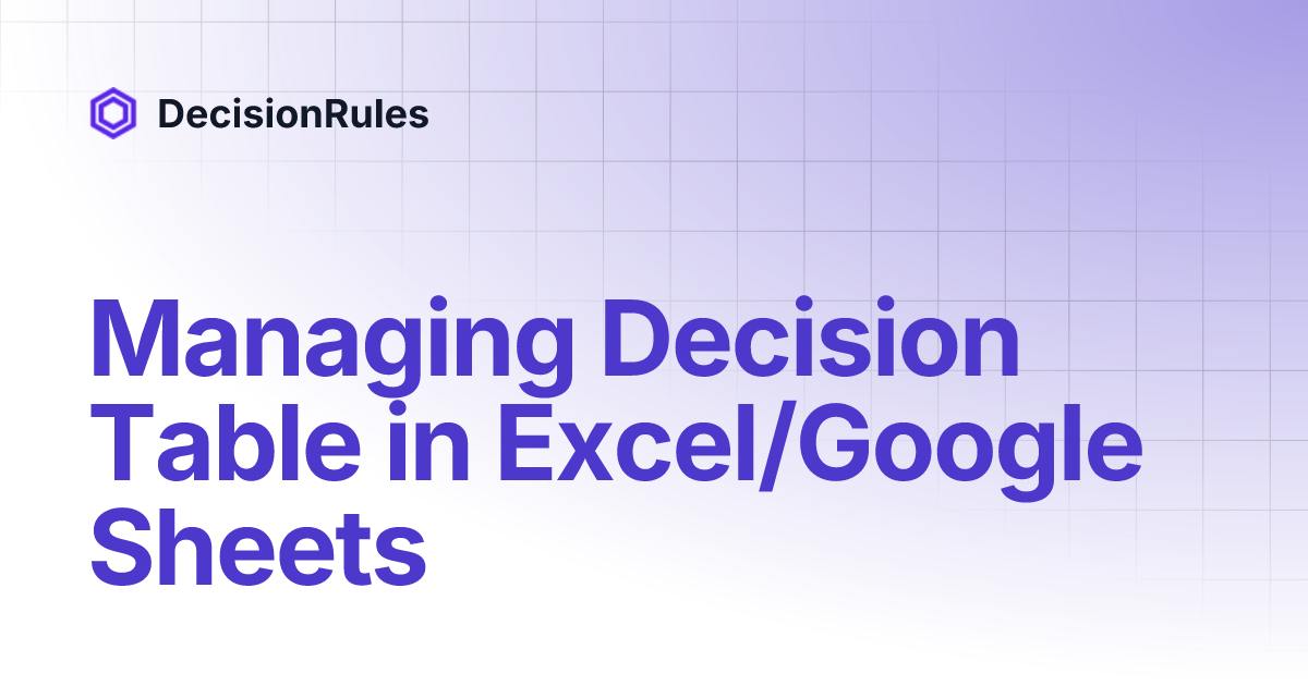 Managing Decision Table in Excel/Google Sheets | DecisionRules